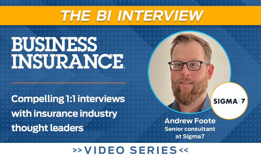 Video: The BI Interview with Andrew Foote of Sigma7 | Business Insurance